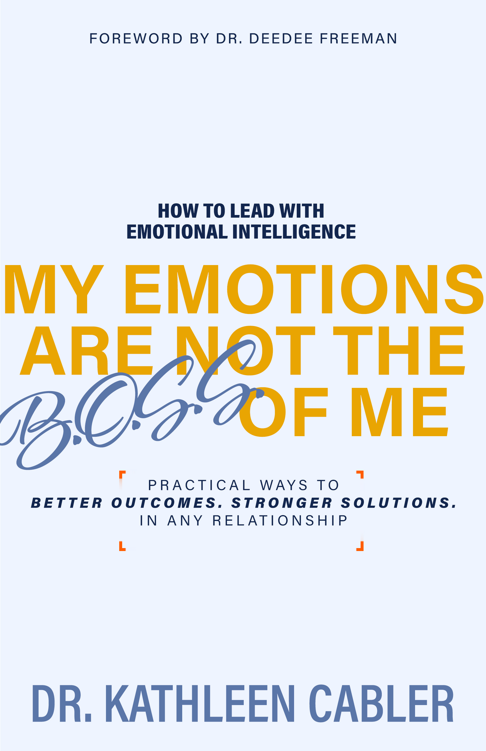 My Emotions are not the B.O.S.S. of Me: Leading with Emotional ...